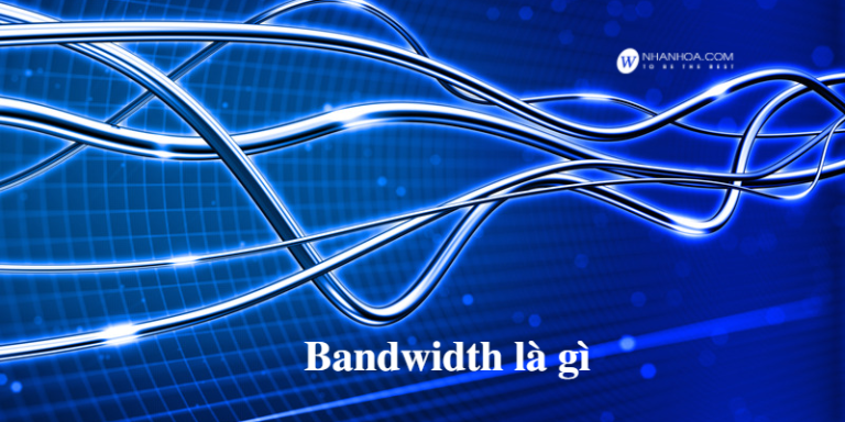 Bandwidth là gì? [GIẢI ĐÁP CHI TIẾT TỪ A-Z] - Blog Nhân Hòa
