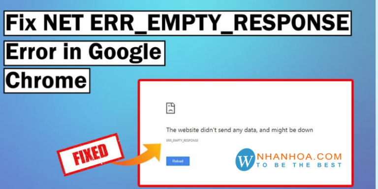 Lỗi err_empty_response - Cách sửa lỗi trên Google Chrome