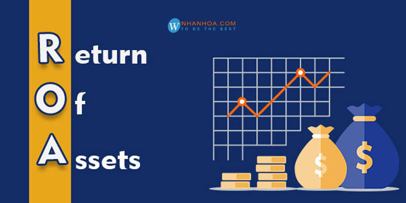ROA là gì? [CÔNG THỨC] và [Ý NGHĨA] của chỉ số ROA - Blog Nhân Hòa