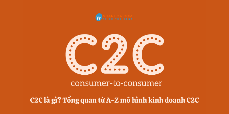 C2C là gì? Tổng quan từ A-Z mô hình kinh doanh C2C - Blog Nhân Hòa